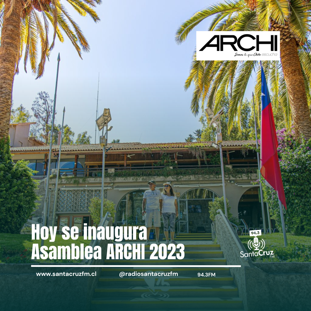 Hoy se inaugura la Asamblea ARCHI 2023. – Radio Santa Cruz